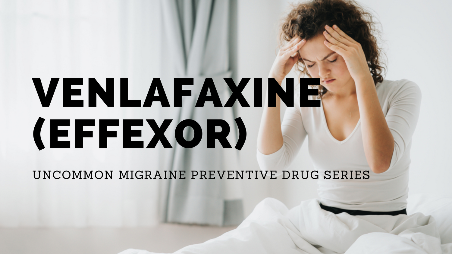 Venlafaxine (Effexor): A Potential Off-Label Treatment for Migraine ...