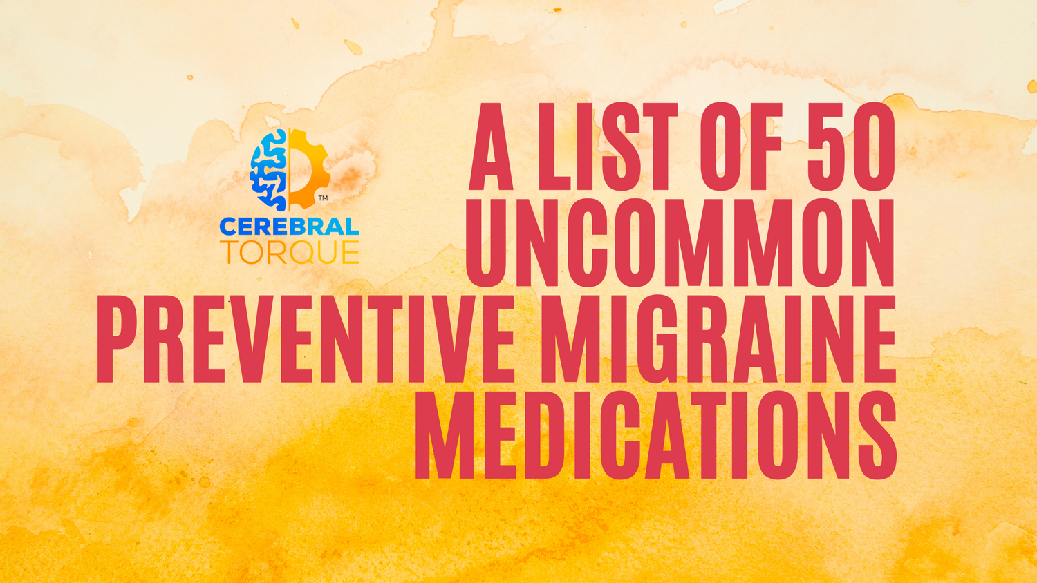 A list of 50 uncommon PREVENTIVE migraine medications. – Cerebral Torque